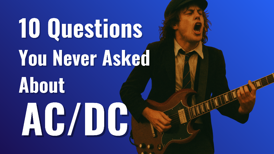 AC/DC - 10 Questions You Never Asked | We Answer Them Anyway ...
