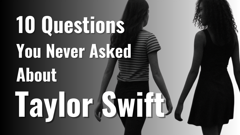 Taylor Swift - 10 Questions You Never Asked | We Answer Them Anyway ...